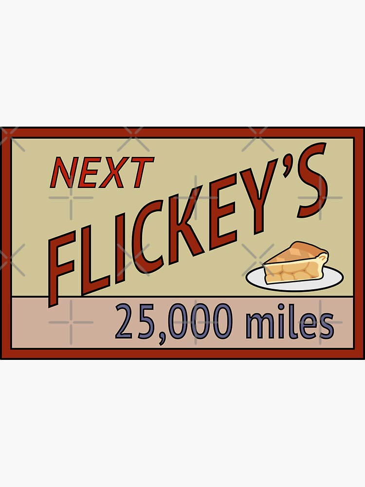 "Dad, can we stop at Flickey's? (25000 miles)" Sticker for Sale by ...