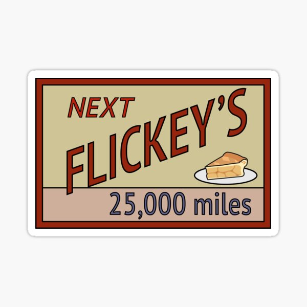 "Dad, can we stop at Flickey's? (25000 miles)" Sticker for Sale by ...