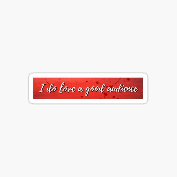 "I do love a good audience " Sticker for Sale by BluenoseArt | Redbubble