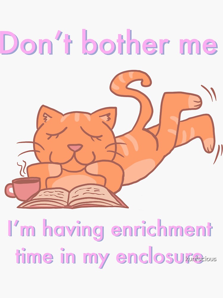 "Don't bother me, I'm having enrichment time in my enclosure" Sticker ...