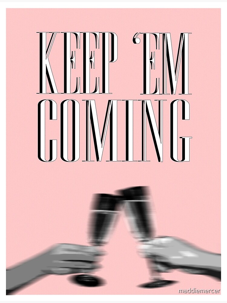 "Keep 'em Coming Bar Wall Art" Poster for Sale by maddiemercer | Redbubble