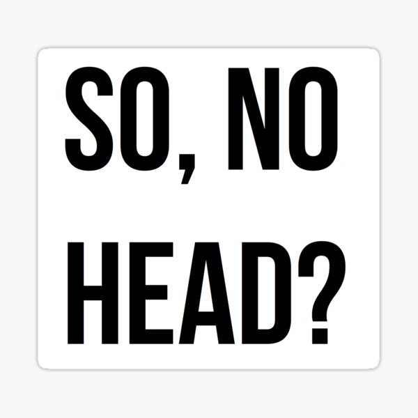 "So No Head - Vine T-Shirt" Sticker for Sale by inspiredcloth | Redbubble