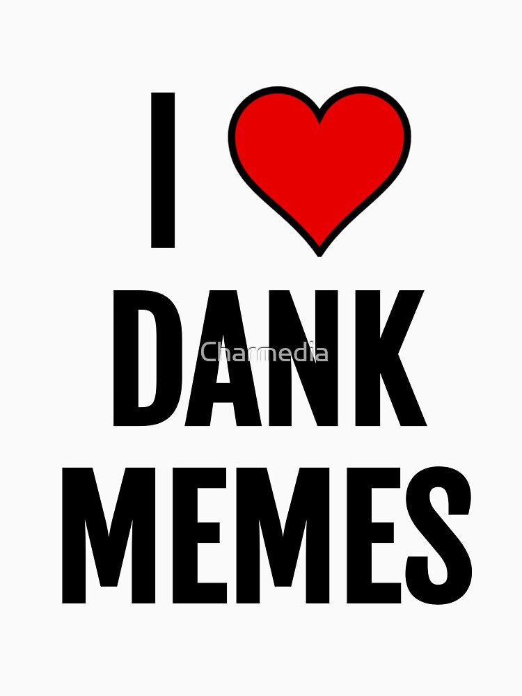"I Love Heart Dank Memes Funny Social Media Men Women Sarcastic Novelty ...