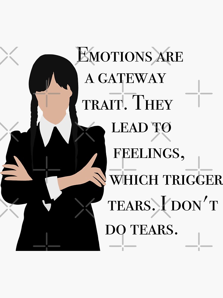 "Wednesday | Emotions are a gateway trait. They lead to feelings, which ...