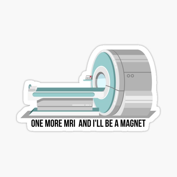 "One more MRI and I'll be a Magnet, CT imaging Radiology Humor" Sticker ...