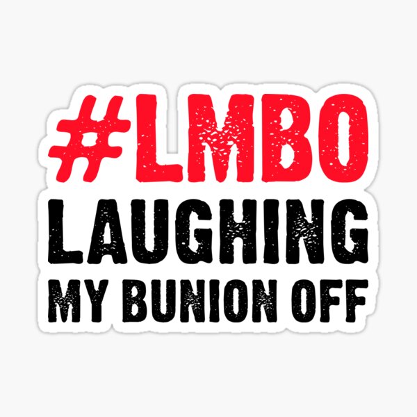 "#LMBO Laughing My Bunion Off - Funny Bunion Removal" Sticker for Sale ...