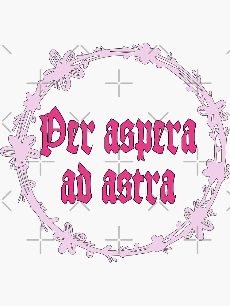 "Per aspera ad astra | through the thorns to the stars" Sticker for ...