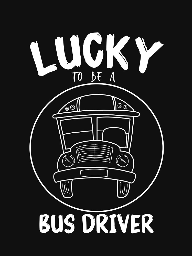 " Lucky To Be A Bus Driver" T-shirt for Sale by Marya77 | Redbubble ...