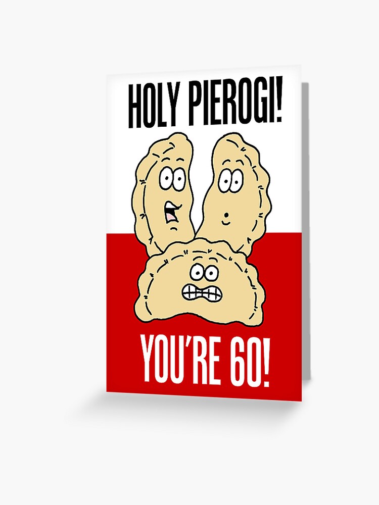 "Holy Pierogi I'm 60 60th Polish Birthday" Greeting Card for Sale by ...