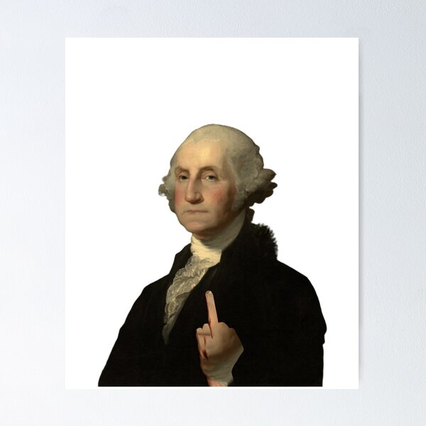 "George Washington Middle Finger Funny Poster" Poster for Sale by ...