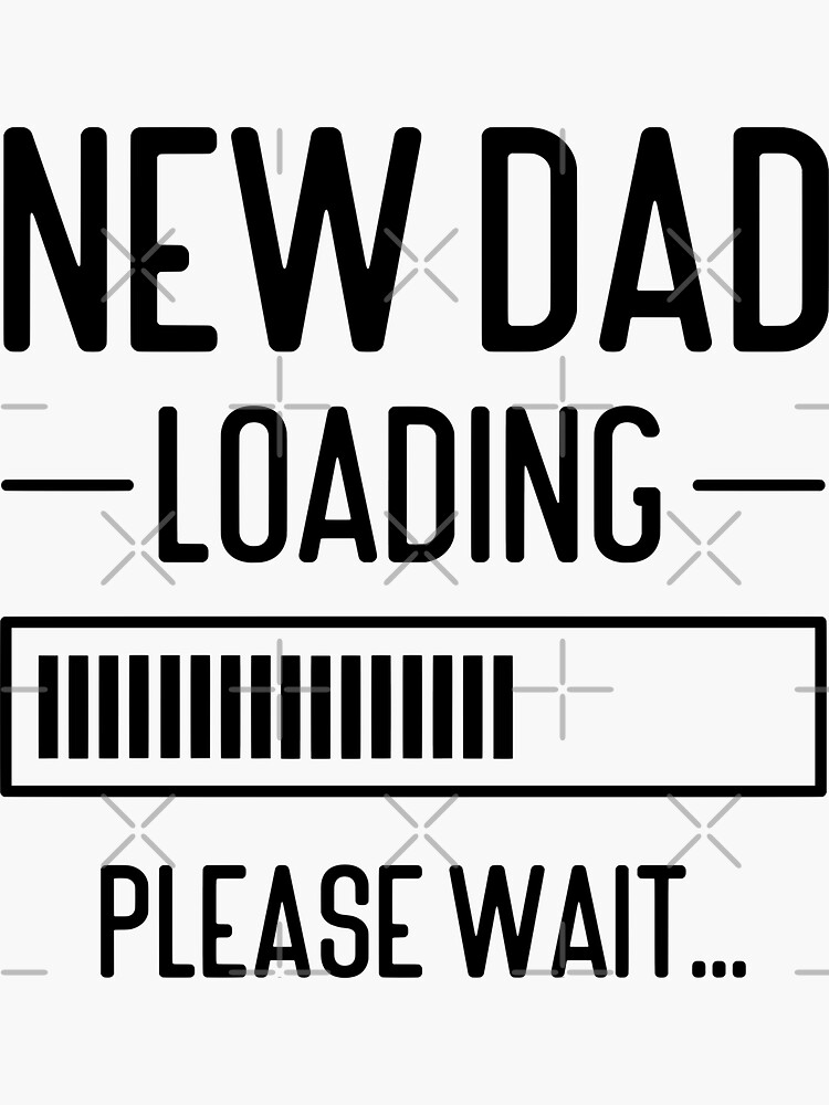 "New Dad Loading Please Wait" Sticker for Sale by GoodP | Redbubble