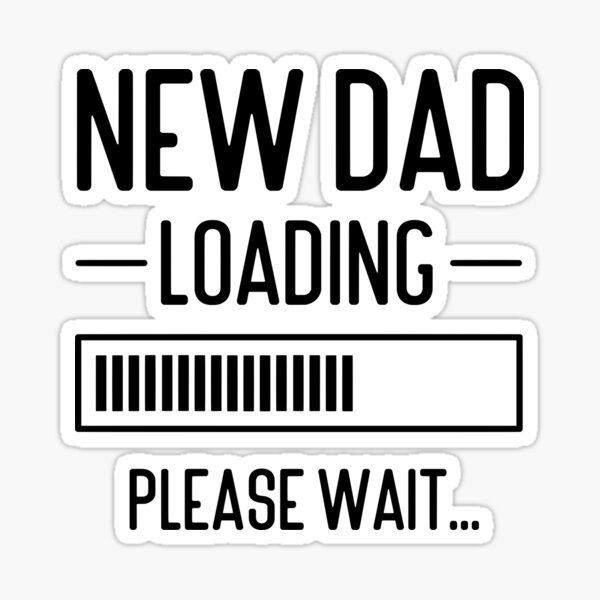 "New Dad Loading Please Wait" Sticker for Sale by GoodP | Redbubble