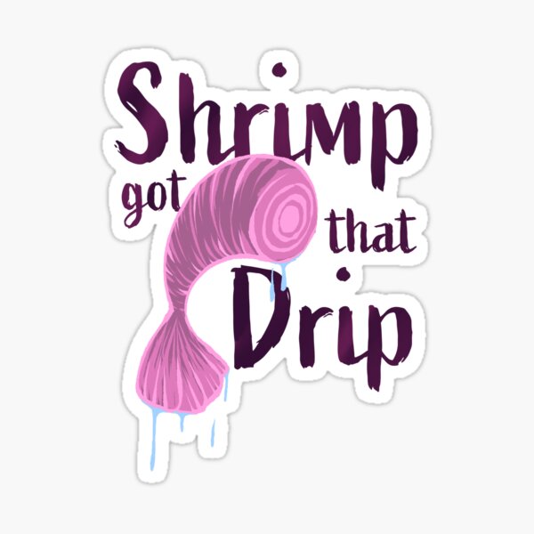 "Shrimp got that Drip" Sticker for Sale by SisterSpyder923 | Redbubble