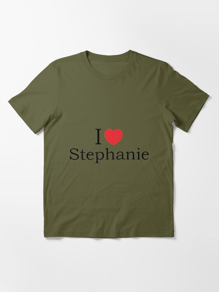 I Love Stephanie T Shirt