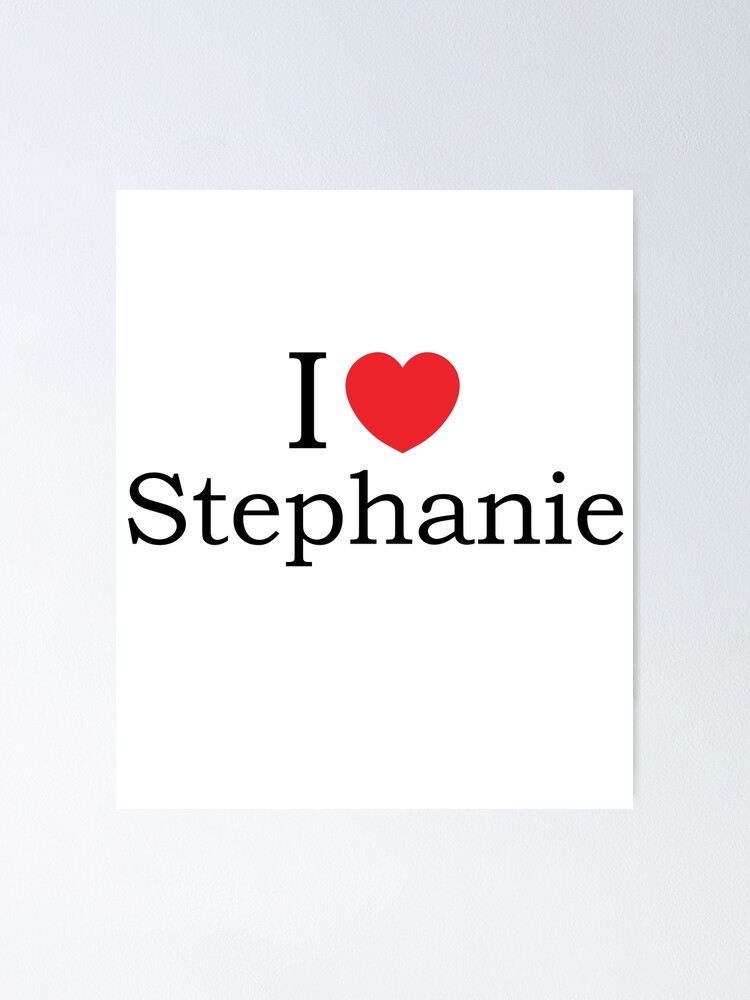 "I Love Stephanie - With Simple Love Heart" Poster for Sale by ...