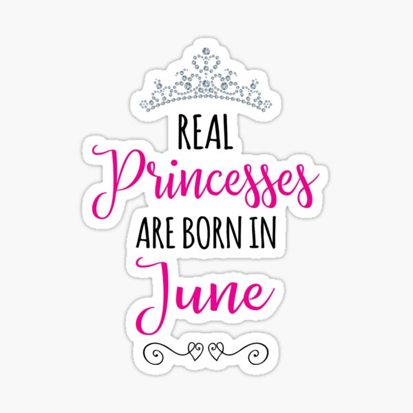 "REAL PRINCESSES are BORN in JUNE" Sticker for Sale by Jandsgraphics ...