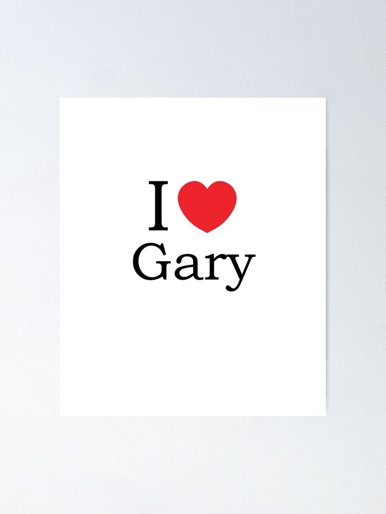 "I Love Gary - With Simple Love Heart" Poster for Sale by theredteacup ...