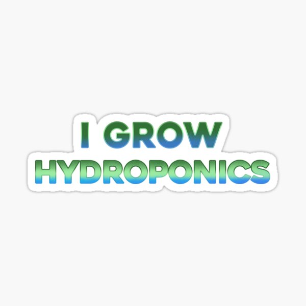 "I Grow Hydroponics" Sticker for Sale by DaveDanchuk | Redbubble