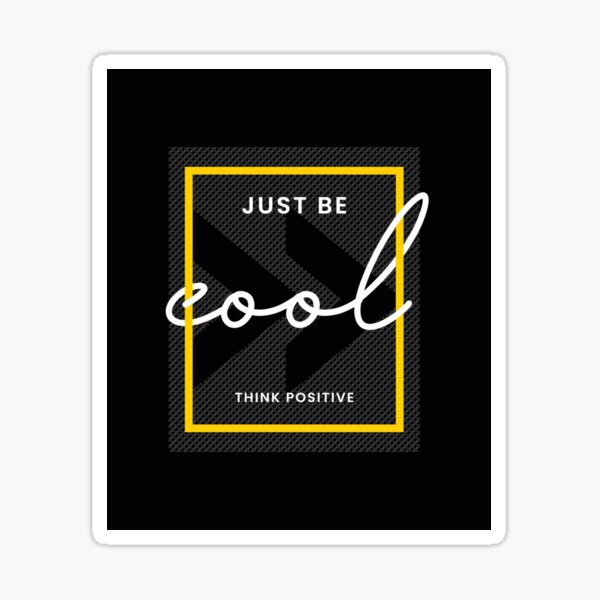"Just Be - Cool - Think Positive" Sticker for Sale by mturns57 | Redbubble