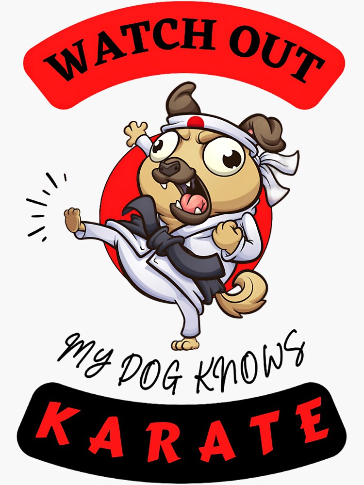 " Knows Karate: Watch Out My Dog Knows Karate" Sticker for Sale by ...