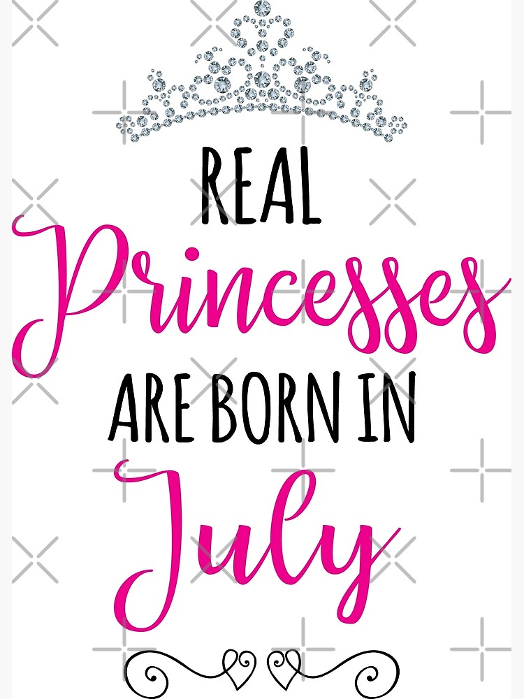 "REAL PRINCESSES are BORN in JULY" Greeting Card for Sale by ...