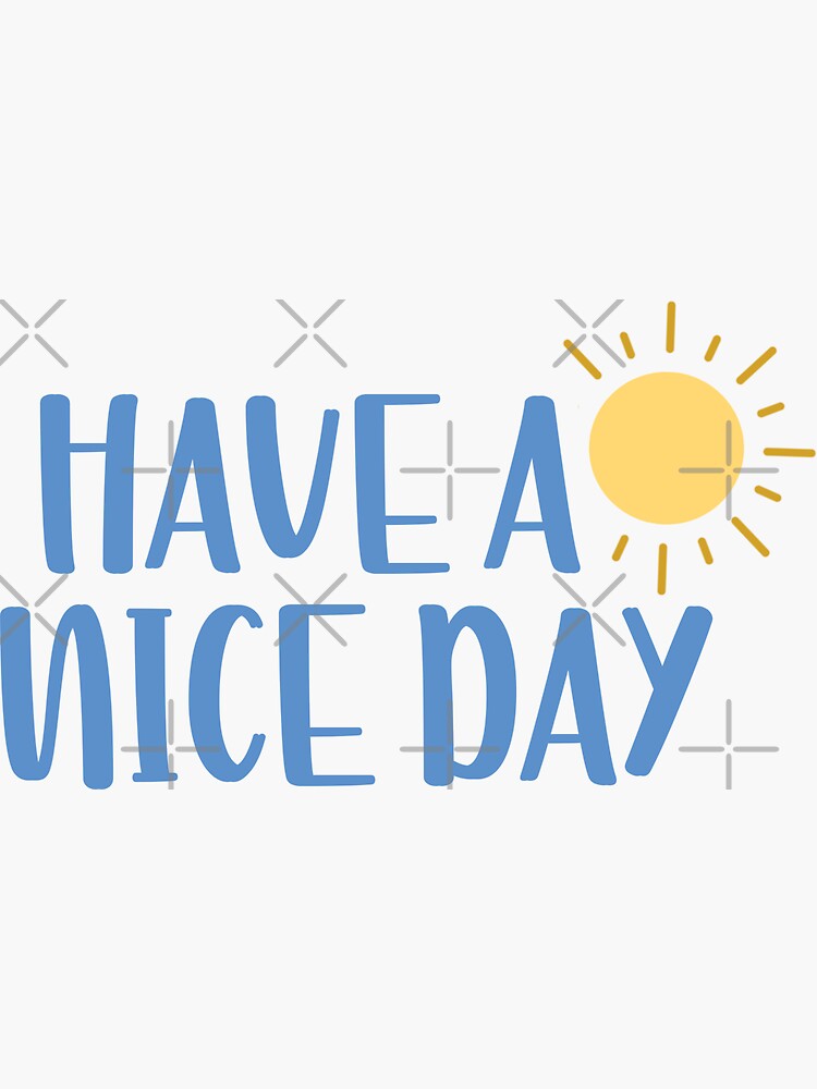 "Have a nice day." Sticker for Sale by gmmdesigns | Redbubble