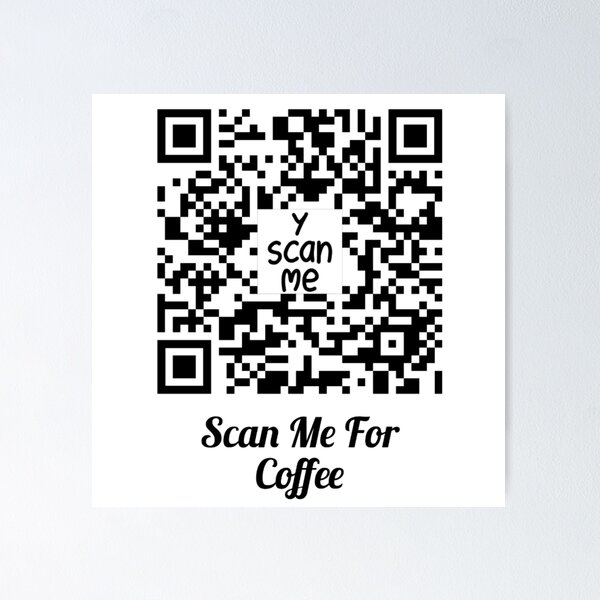 "Scan Me For Coffee #1 - Scannable QR Codes, Just For Fun !" Poster for ...