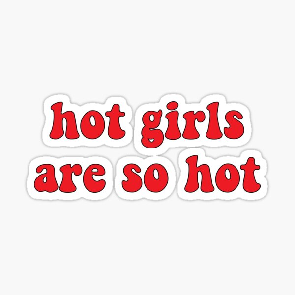 "Hot Girls are so Hot" Sticker for Sale by loooove | Redbubble