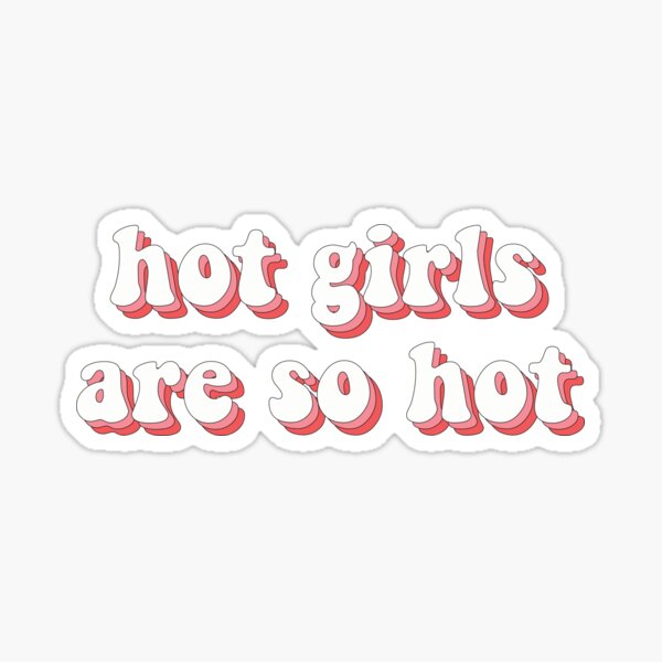"Hot Girls are so Hot" Sticker for Sale by loooove | Redbubble