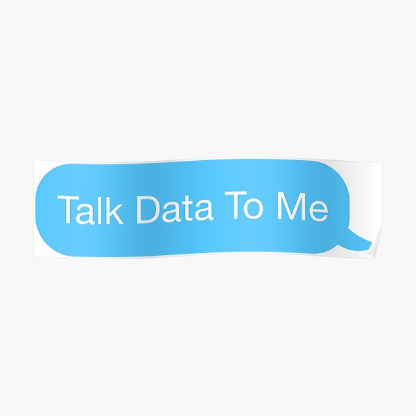 "Talk Data To Me" Poster for Sale by bryngo | Redbubble