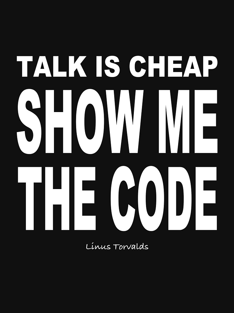 "TALK IS CHEAP. SHOW ME THE CODE." T-shirt for Sale by coderman ...
