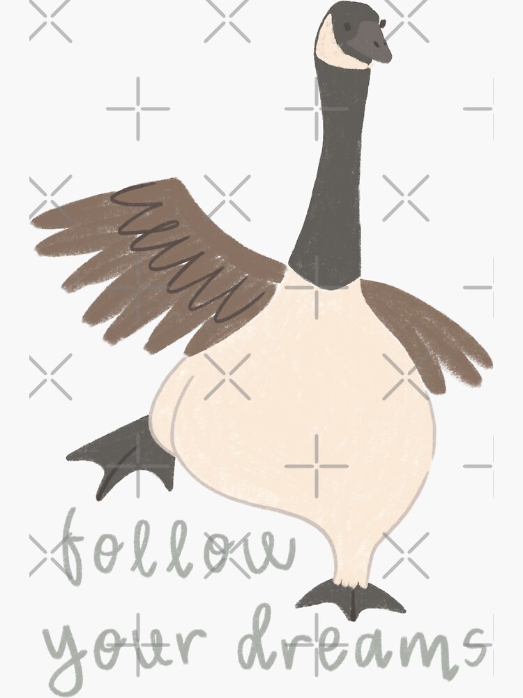 "Follow Your Dreams Goose" Sticker for Sale by MissCassieBee | Redbubble