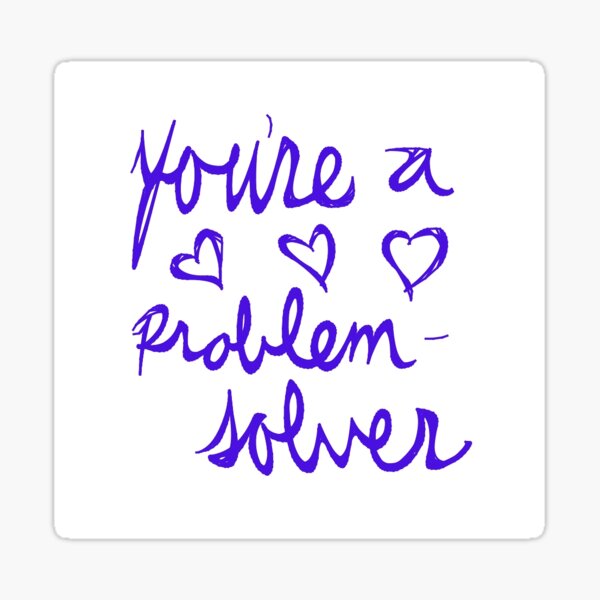 "You're a Problem Solver" Sticker for Sale by wayfind | Redbubble