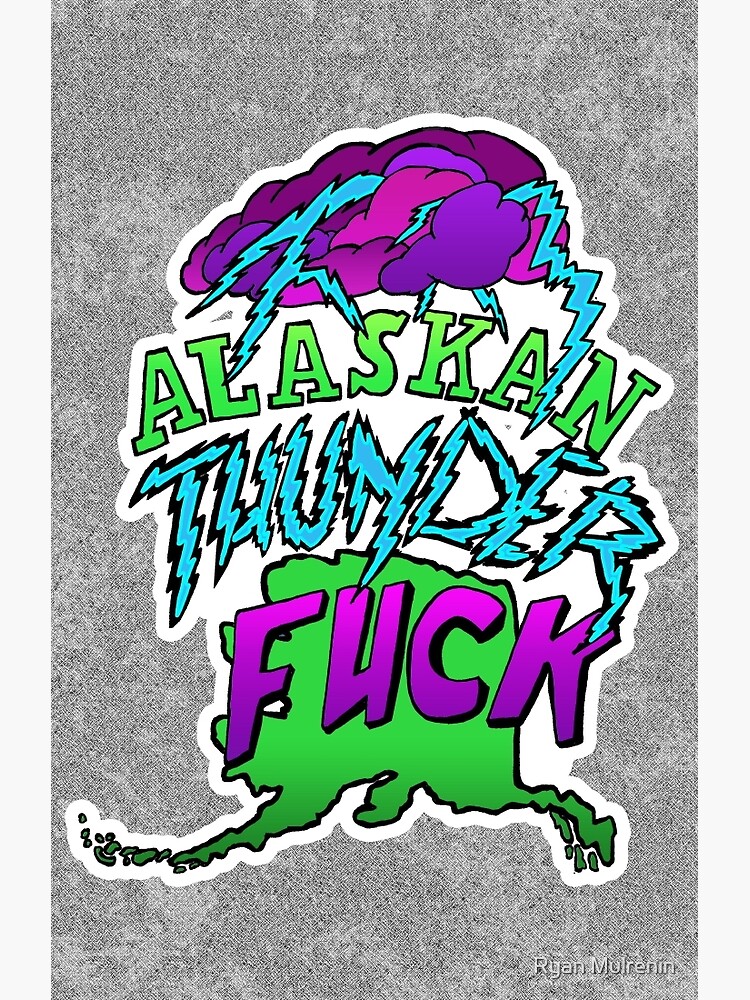 "Alaskan Thunder Fuck" Poster by mulrats | Redbubble