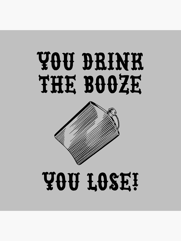 "You Drink the Booze You Lose" Poster for Sale by Mark5ky | Redbubble