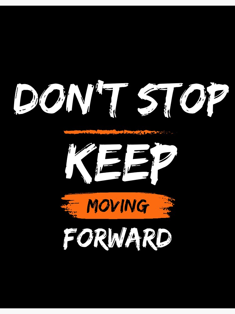 "Don't Stop KEEP Moving Forward " Sticker for Sale by Momark | Redbubble