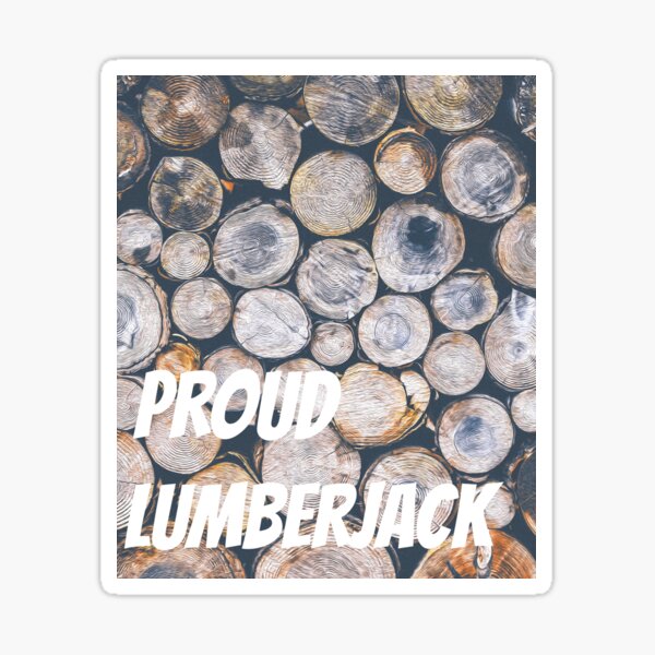 "Logger - Proud Lumberjack" Sticker by JustLogIt | Redbubble