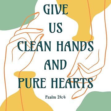 "Give Us Clean Hands and Pure Hearts - Psalm 24 4 - Bible Verse Quotes ...