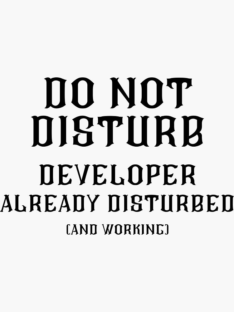 "DO NOT DISTURB - Developer Already Disturbed And Working - Black Text ...