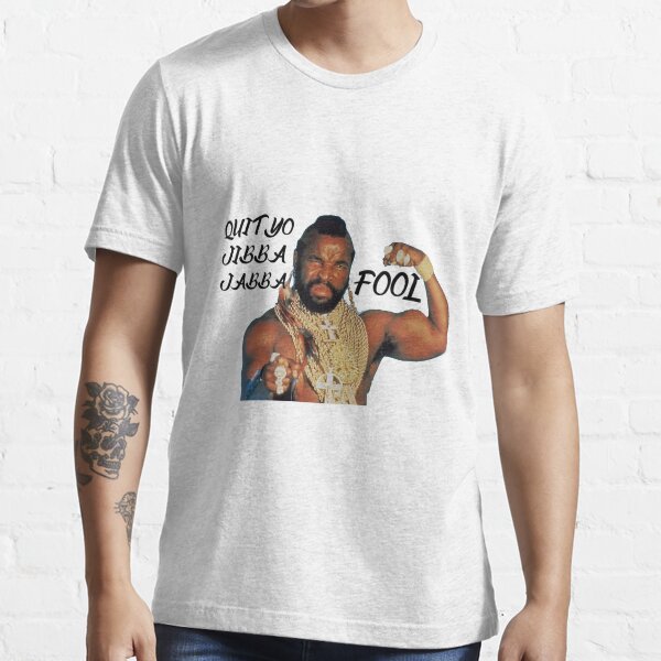 "Jibba Jabba Fool" T-shirt for Sale by svampwolf | Redbubble | mr t t ...