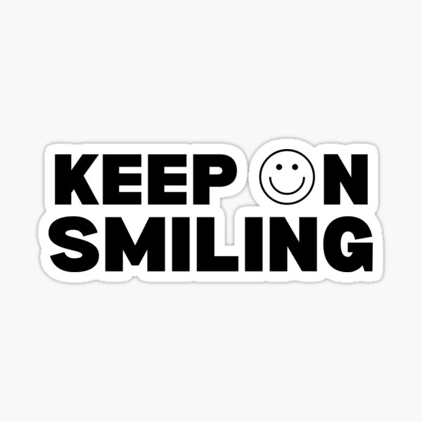 "Keep on smiling" Sticker for Sale by BlatDude | Redbubble