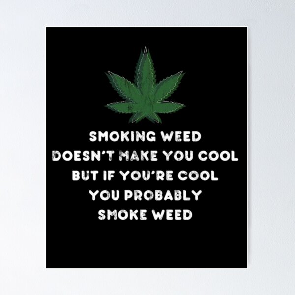 "Smoking Weed Joke - Smoking Weed Doesn't Make You Cool But If You're ...