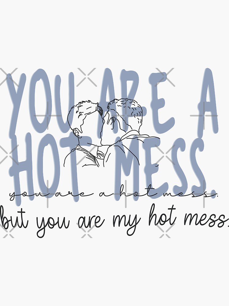 "you are a hot mess. but you are my hot mess." Sticker for Sale by ...