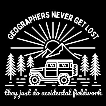 "Geographers never get lost they just do accidental fieldwork" Sticker ...
