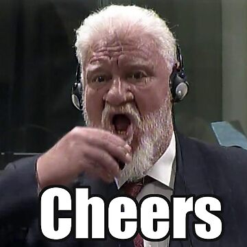 "Slobodan Praljak Cheers Meme" Poster for Sale by Mortirreke | Redbubble