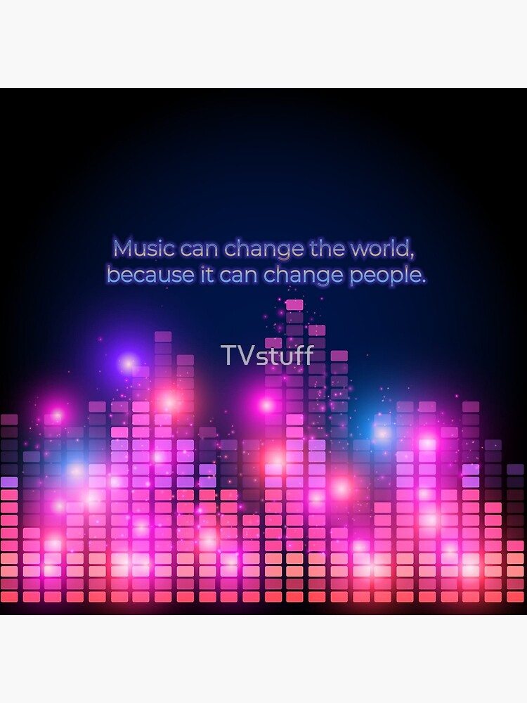 "music change people too" Poster for Sale by TVstuff | Redbubble