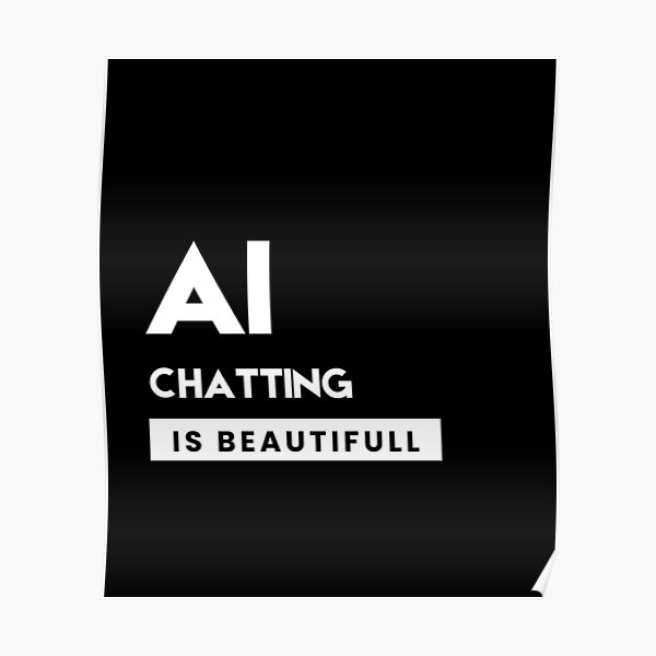 "chatgpt AI chatting is beautiful" Poster for Sale by ProTeeBro | Redbubble