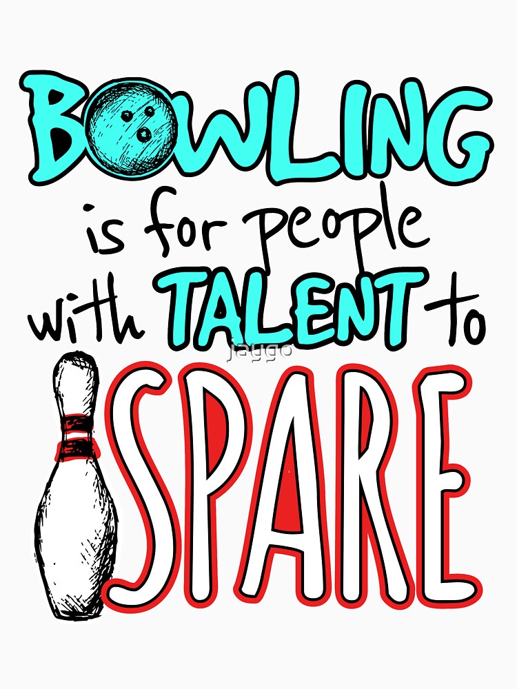 "Bowling Is For People With Talent To Spare" T-shirt for Sale by jaygo ...