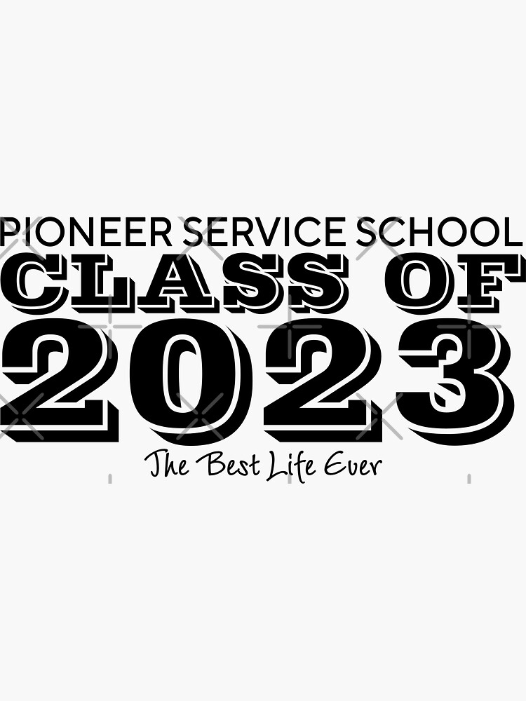"Pioneer Service School Class of 2023 - the best life ever!" Sticker ...