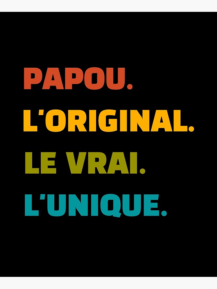 "Papou, the original the true the unique." Poster by Michto11 | Redbubble